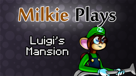 Milkie Plays Luigi's Mansion (Title Card by Norithics) by Milkie
